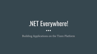 .NET Everywhere, Building Applications on the Tizen Platform | PPT