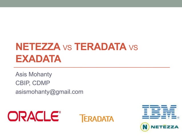 Netezza vs Teradata vs Exadata | PPT