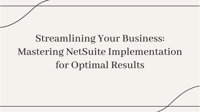 NetSuite Implementation: Key Steps to Optimizing Your Business | PDF | Cloud Computing | Internet