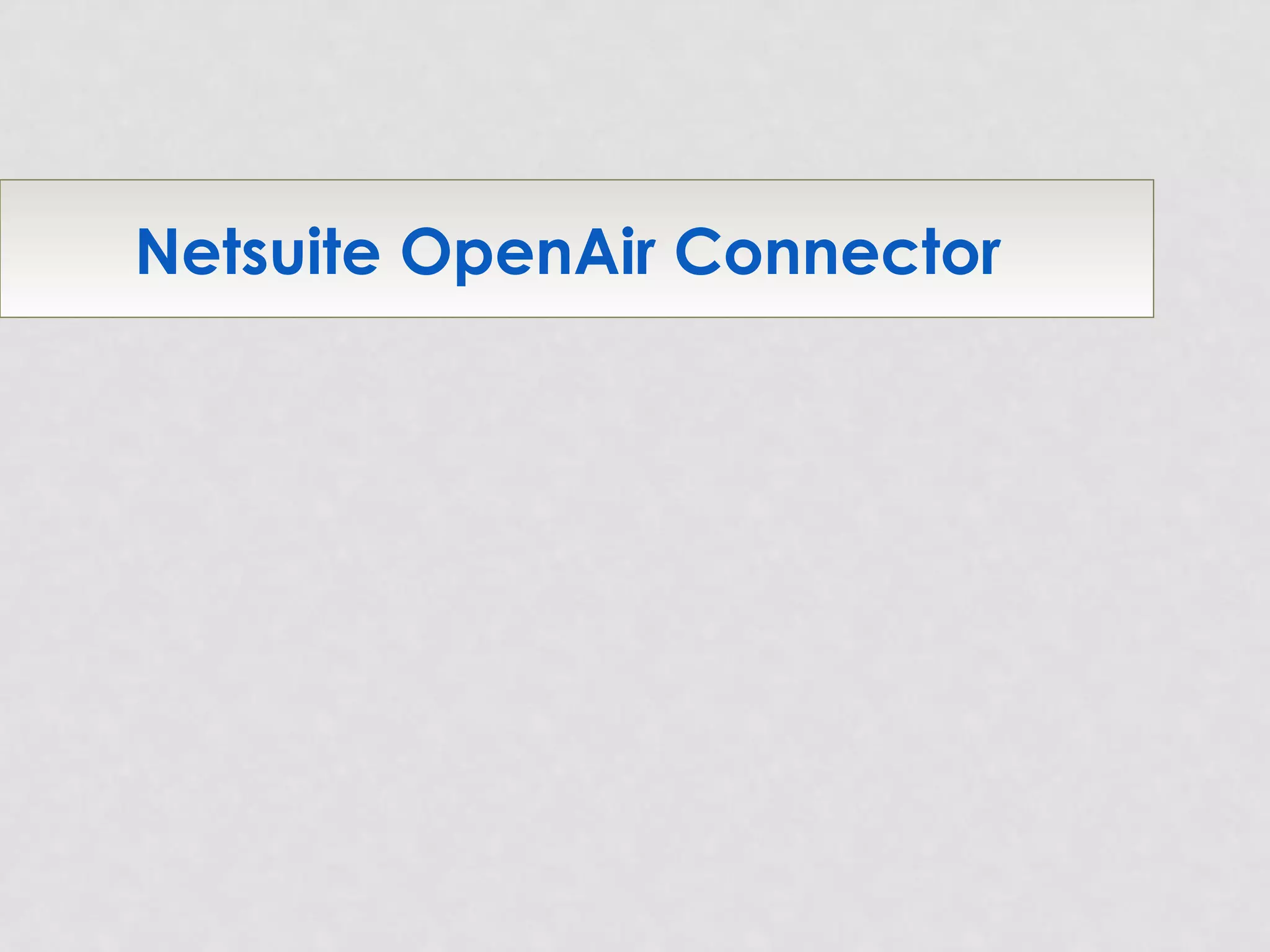 Netsuite open air connector | PPT | Internet | Computing