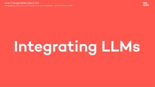 Large Language Models, Data & APIs - Integrating Generative AI Power into your solutions - with ...