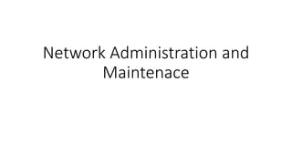 Network Administration and Maintenace.pptx