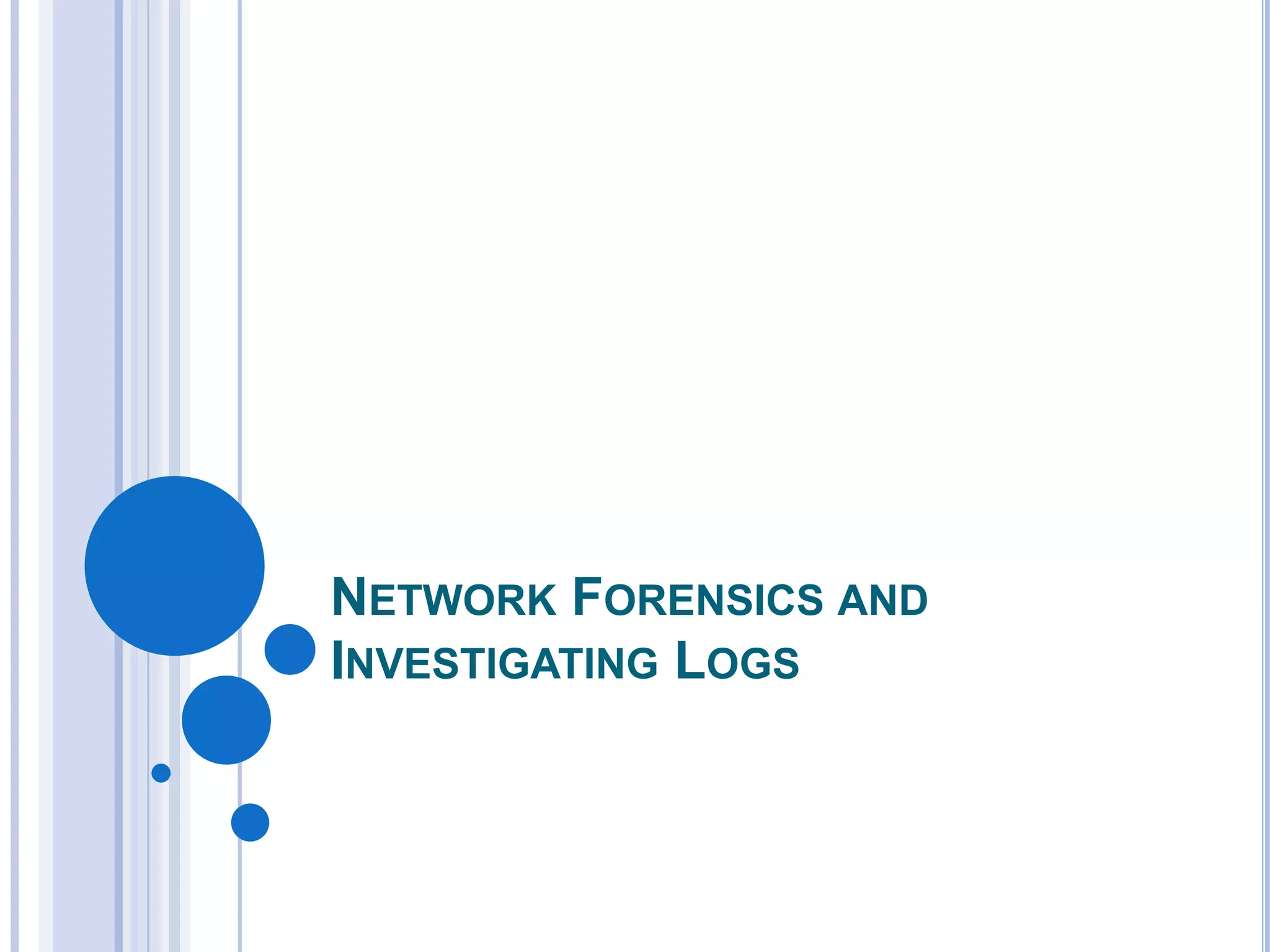 Network forensics and investigating logs | PPTX