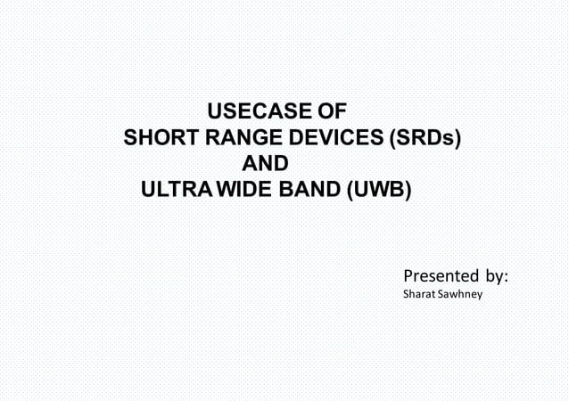 USECASE OF SHORT RANGE DEVICES (SRDs) AND ULTRA WIDE BAND (UWB) | PPT
