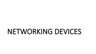 NETWORKING DEVICES- Important networking devices- | PPT