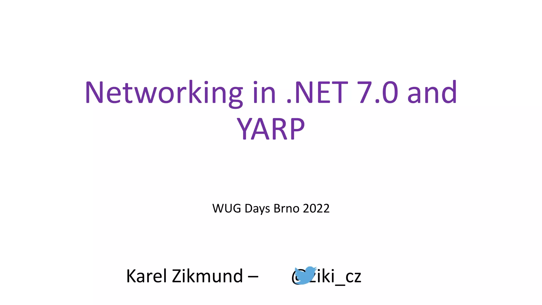 WUG Days 2022 Brno - Networking in .NET 7.0 and YARP -- Karel Zikmund | PPT