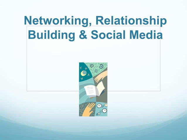 Networking, Relationship Building and Social Media | PPT