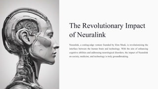 Revolutiomary impact of neuralink11.pptx