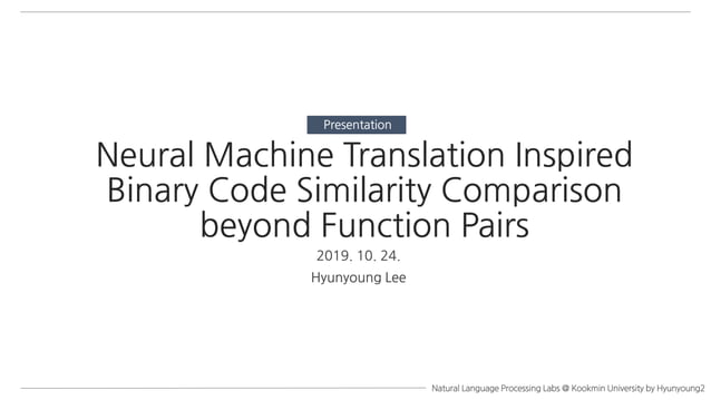 Neural Machine Translation Inspired Binary Code Similarity Comparison Beyond Function Pairs Ppt 