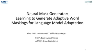 Neural Mask Generator : Learning to Generate Adaptive Word Maskings for Language Model ...