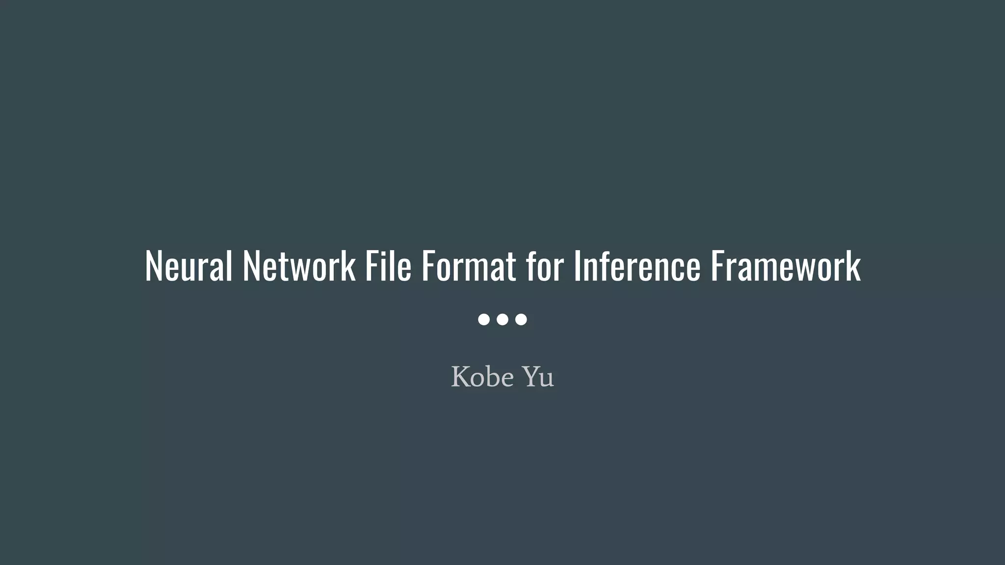 Neural Network File Format For Inference Framework Ppt