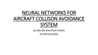 NEURAL NETWORKS FOR AIRCRAFT COLLISON AVOIDANCE SYSTEM.pptx