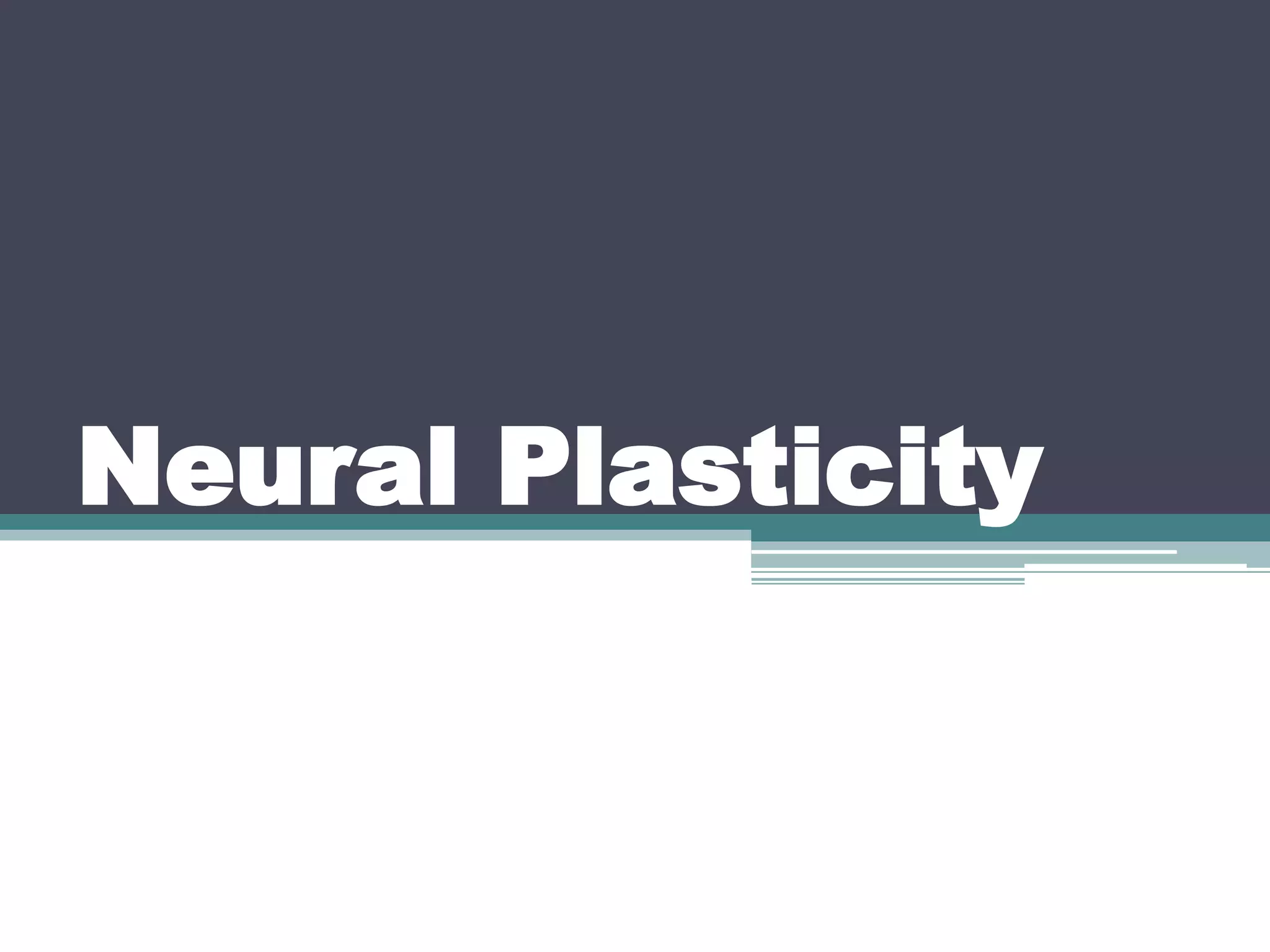NEURAL PLASTICITY | PPTX