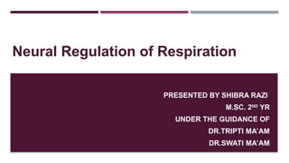 Neural regulation of respiration.pptx by shibra razi | PPTX