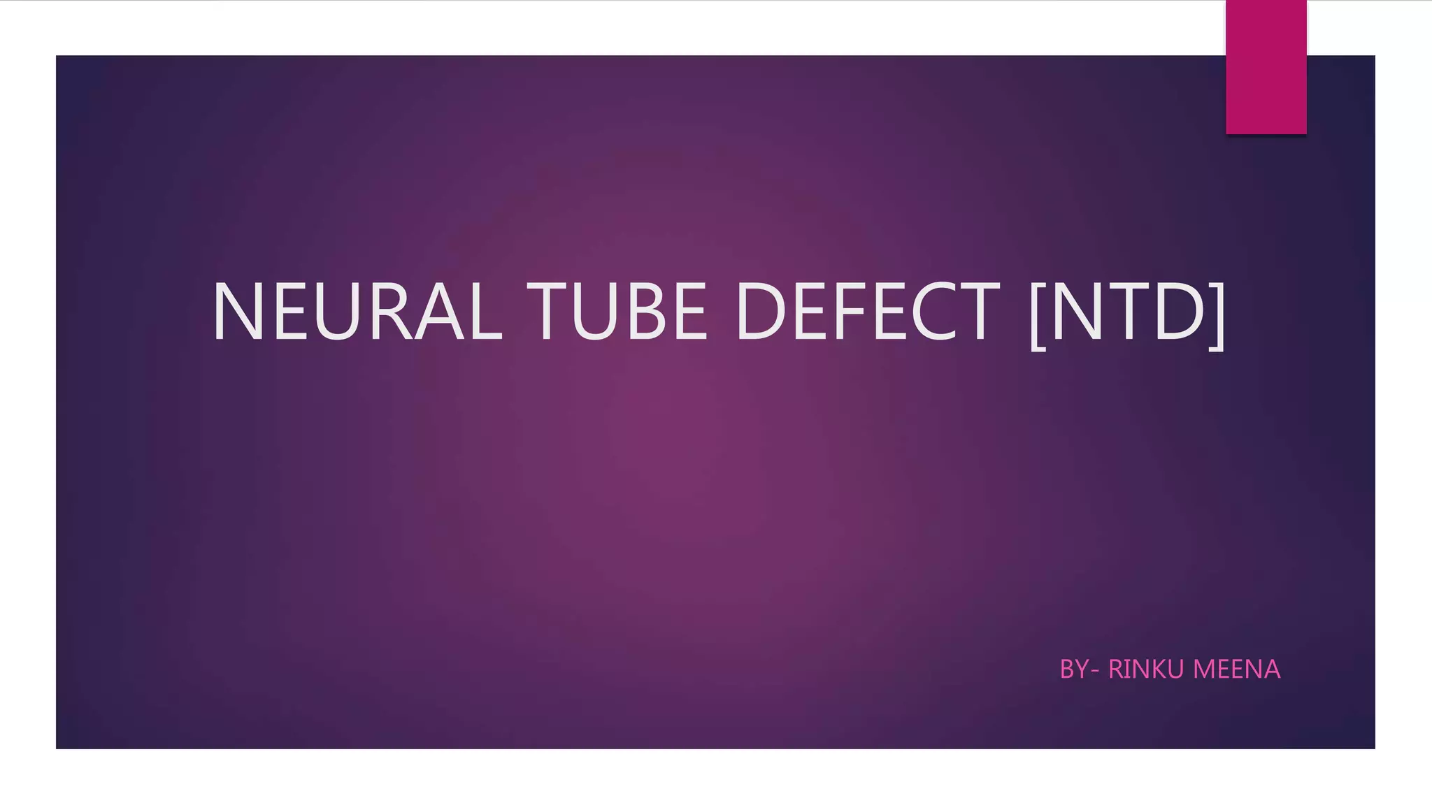 Neural tube defect [ntd] | PPTX