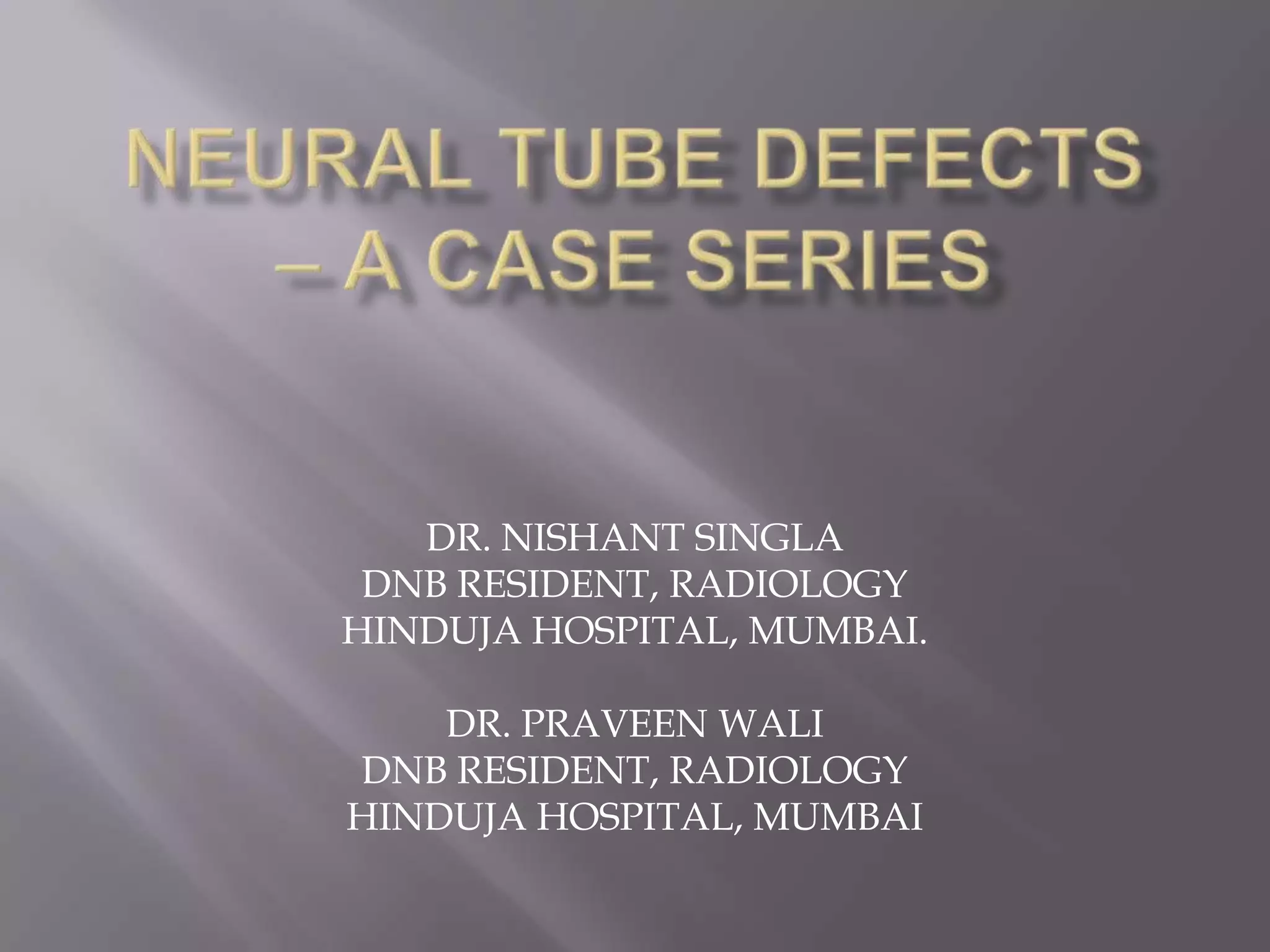 Neural tube defects a case series - copy | PPTX
