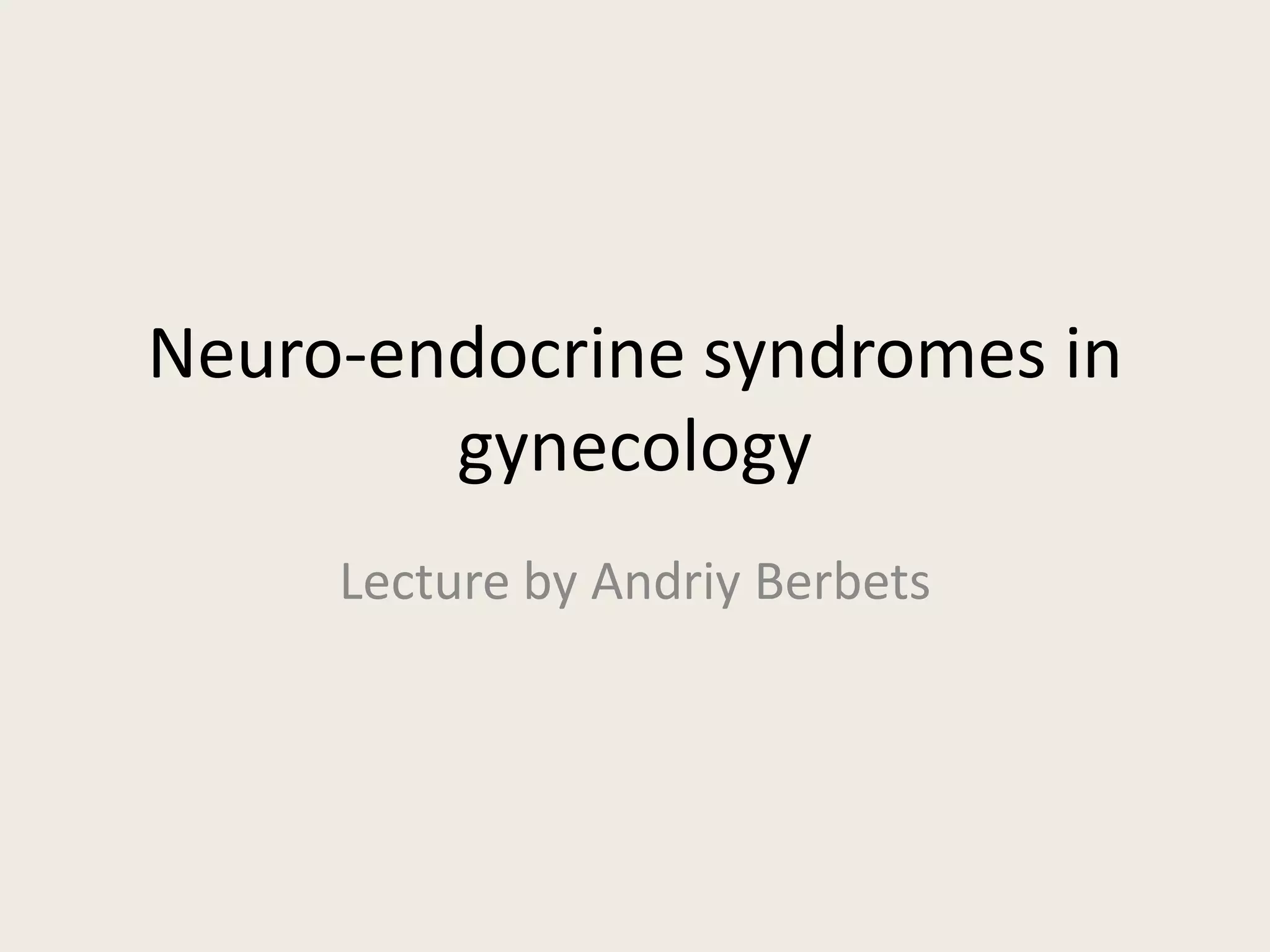 Neuro endocrine syndromes in gynecology | PPTX