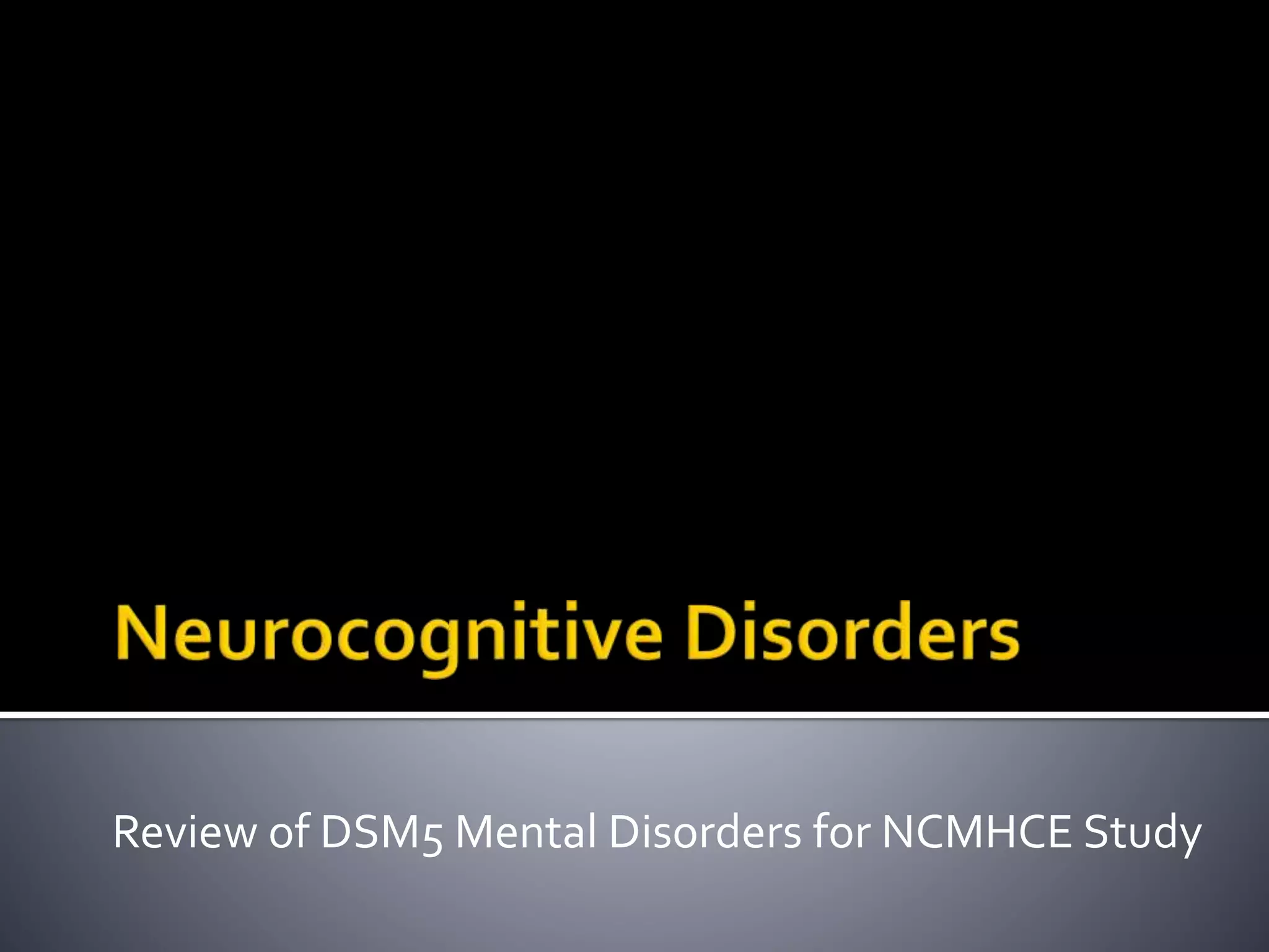 Neurocognitive Disorders for NCMHCE Study | PPTX