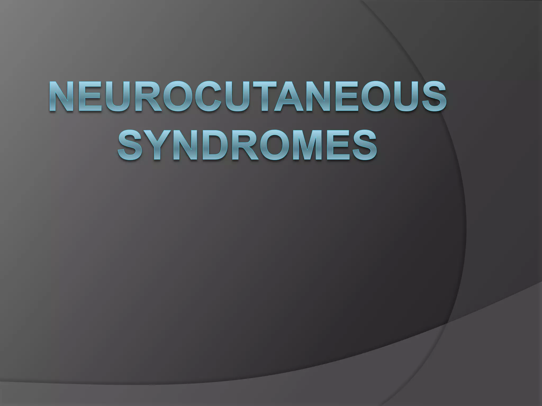 Neurocutaneous syndromes | PPTX