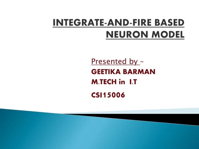 Integrate and Fire based neuron model | PPT