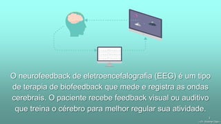 Neurofeedback: uma introdução | PPSX