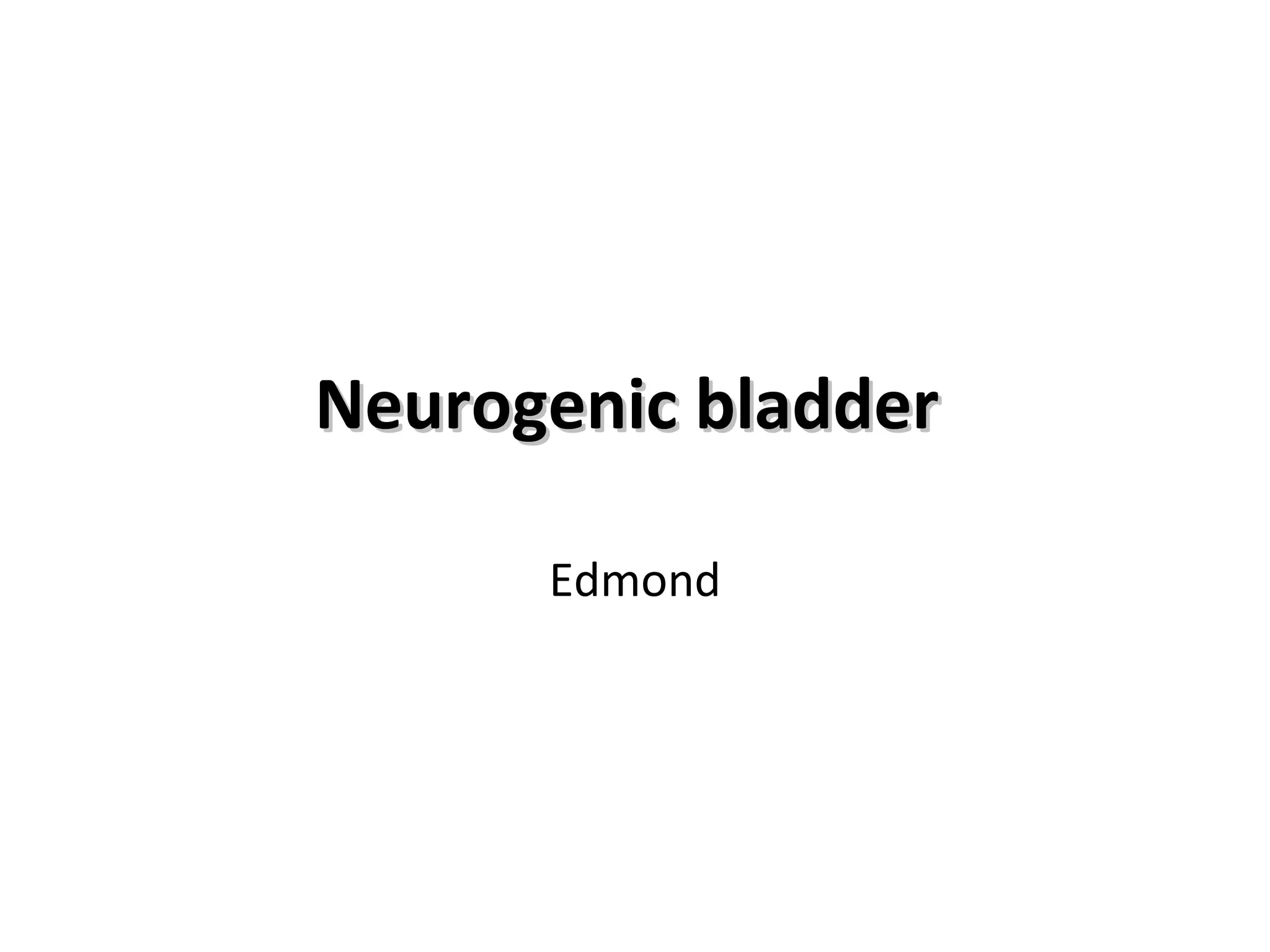 Neurogenic bladder [Dr. Edmond Wong] | PPT