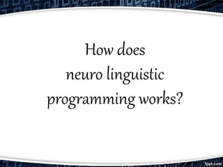 Neuro linguestic programming | PPTX