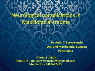 Neurological complications in omfs trauma by Dr. Amit Suryawanshi .Oral & Maxillofacial Surgeon ...