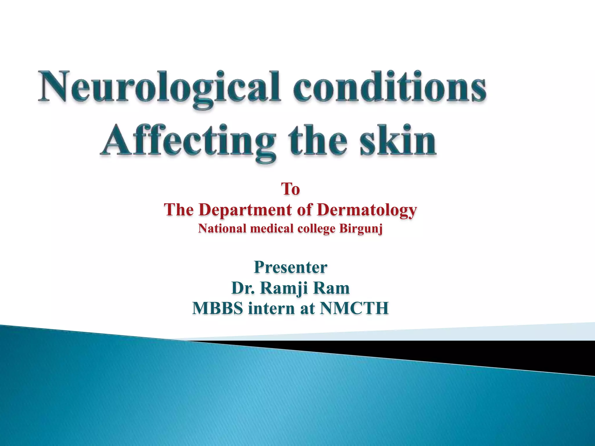 Neurological conditions affecting skin -Dr. Ramji Ram | PPTX
