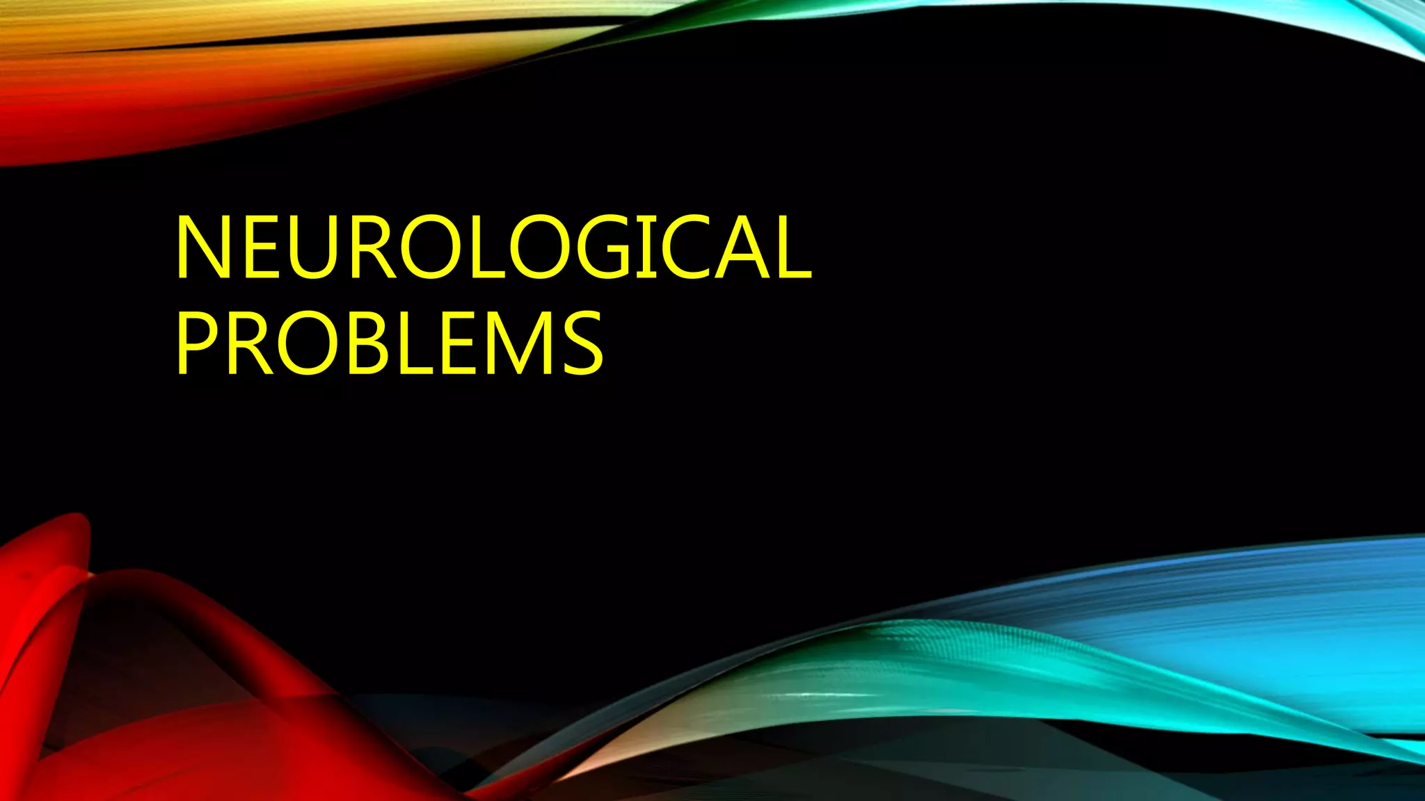 Neurological problems | PPTX