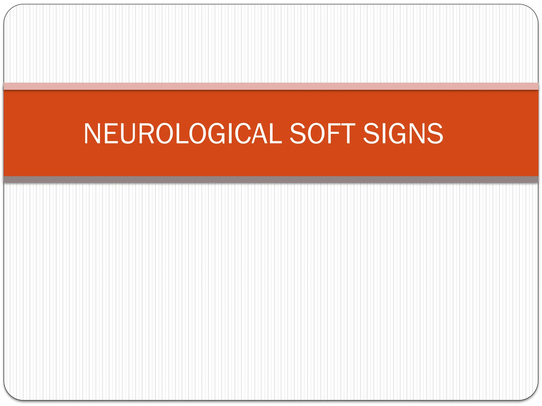 NEUROLOGICAL SOFT SIGNS IN PSYCHIATRY !! | PPTX