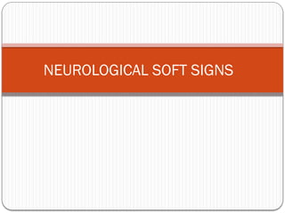 NEUROLOGICAL SOFT SIGNS IN PSYCHIATRY !! | PPTX