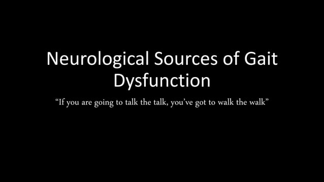 Neurological sources of gait dysfunction | PPTX