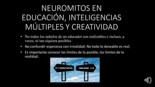 NEUROMITOS EN EDUCACIÓN, INTELIGENCIAS MÚLTIPLES Y CREATIVIDAD.pptx