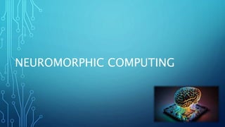 NEUROMORPHIC COMPUTING.pptx