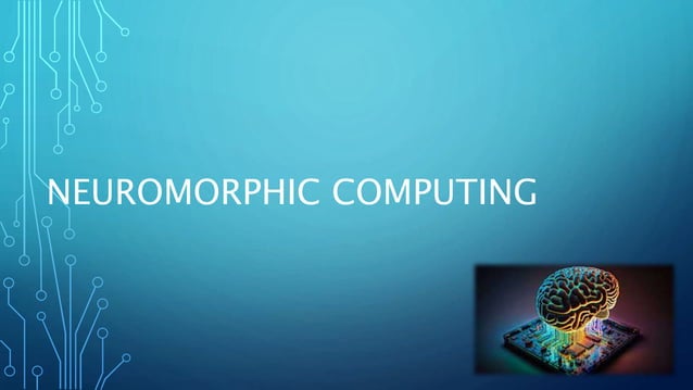 NEUROMORPHIC COMPUTING.pptx | Artificial Intelligence | Technology & Computing