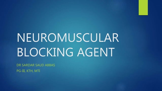 Neuromuscular blocking agents By Sardar Saud abbas | PPT