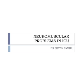 Neuromuscular problems in icu | PPTX