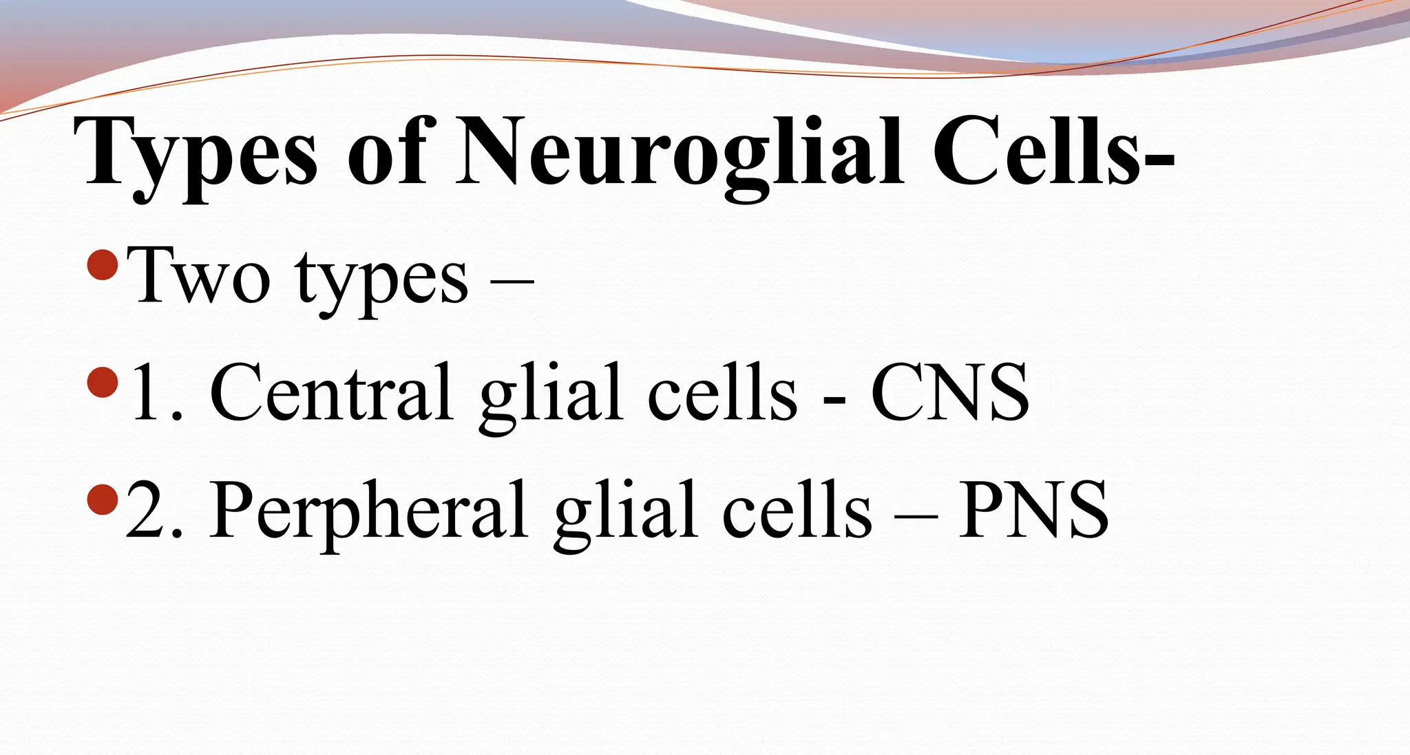 NERVOUS SYSTEM - Neuron & Neuroglial cells - STRUCTURE OF NEURON AND TYPES OF NEUROGLIAL CELLS | PPT