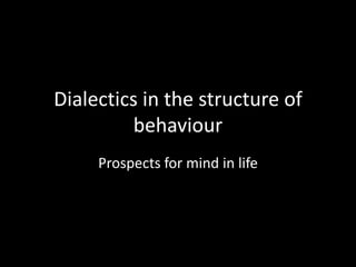 Dialectics in the Structure of Behaviour | PPT