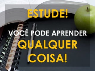 Você Pode Aprender Qualquer Coisa | PPT