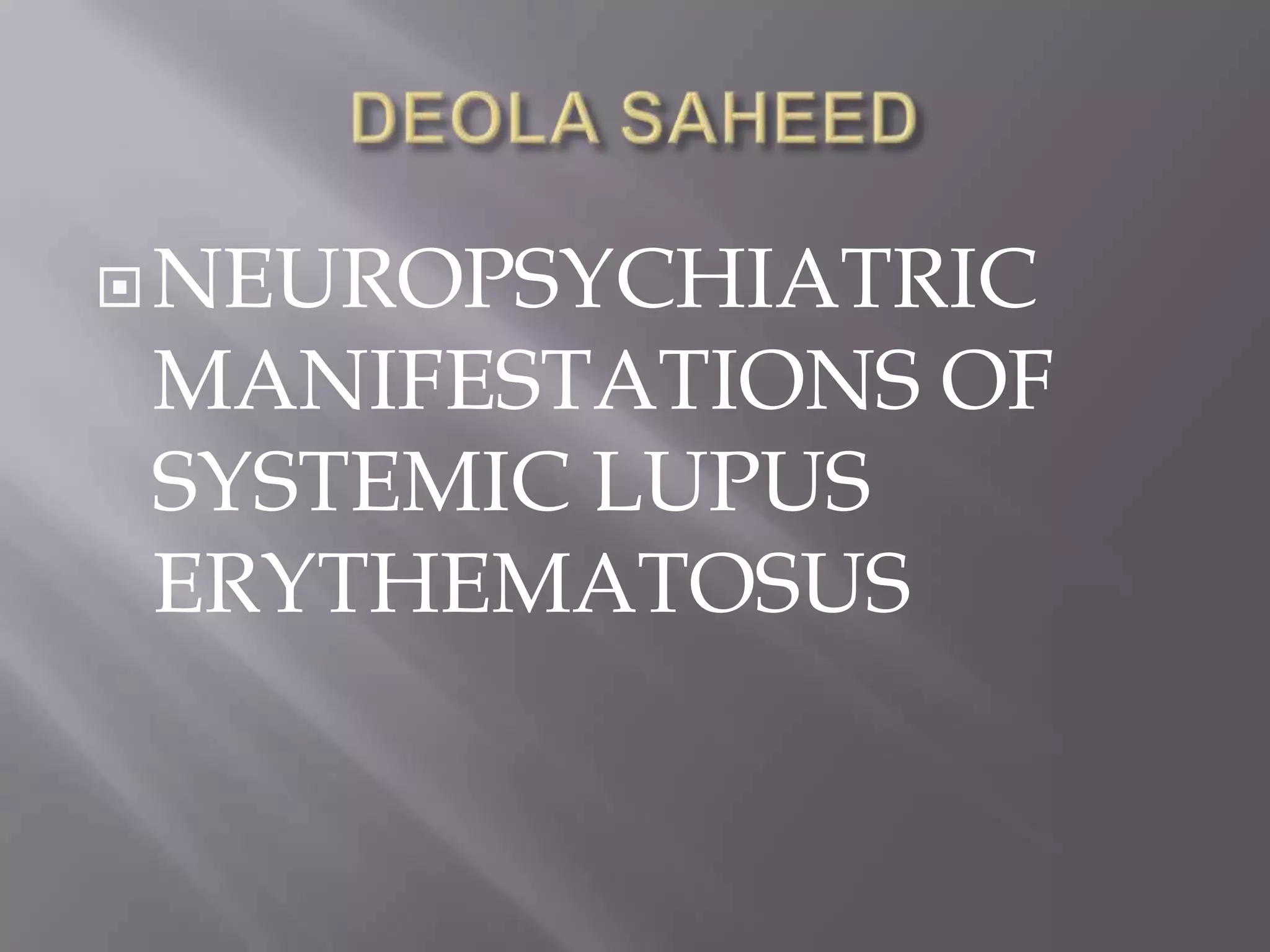 Neuropsychiatric manifestations of systematic lupus | PPTX
