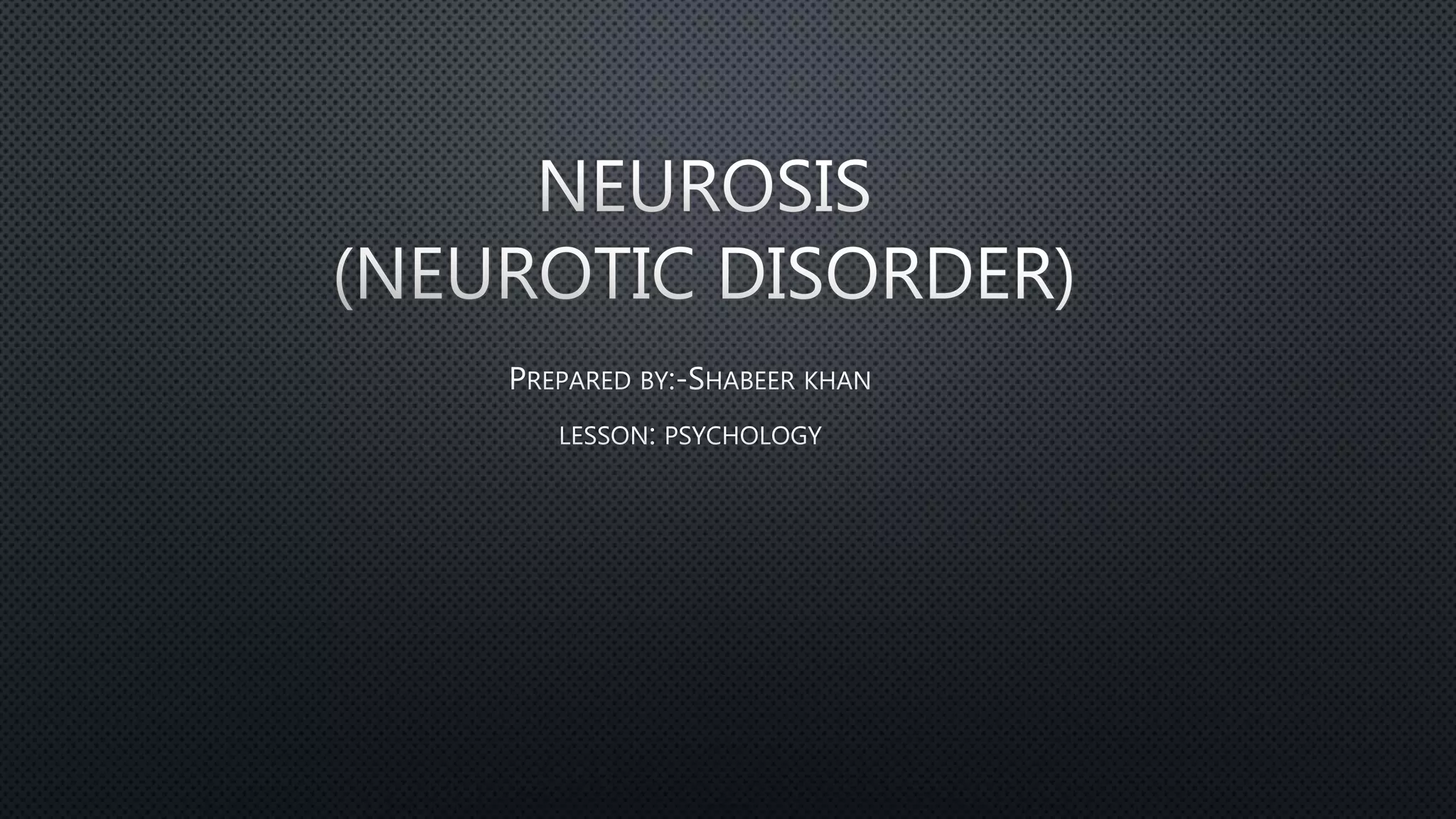 Neurosis (Neurotic Disorder) | PPTX