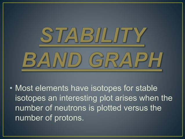 Neutron proton ratio and stability of band graph ppt | PPTX