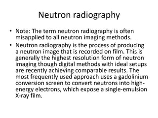 Neutron radiography | PPTX