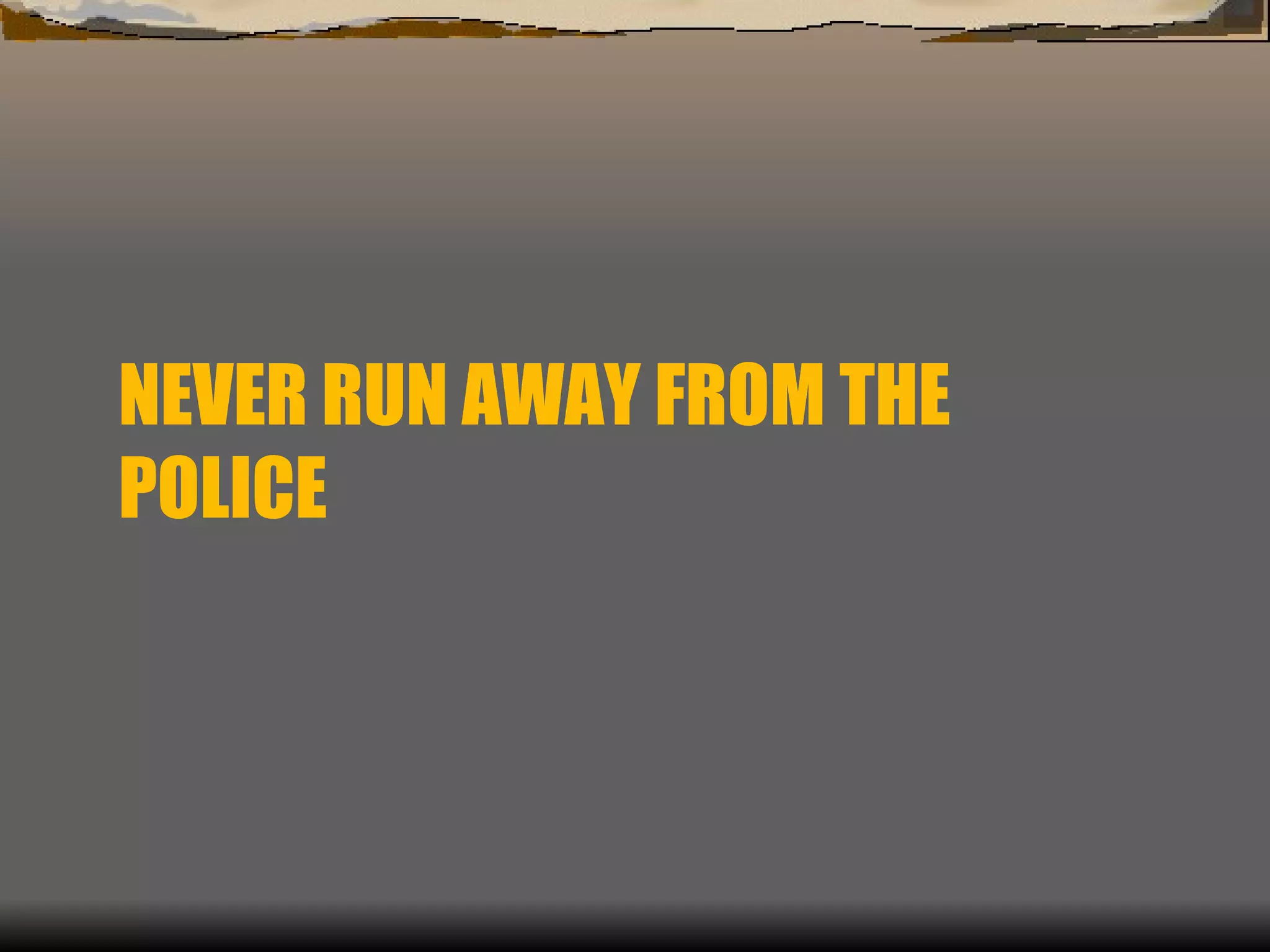 Never Run From The Cops Pps
