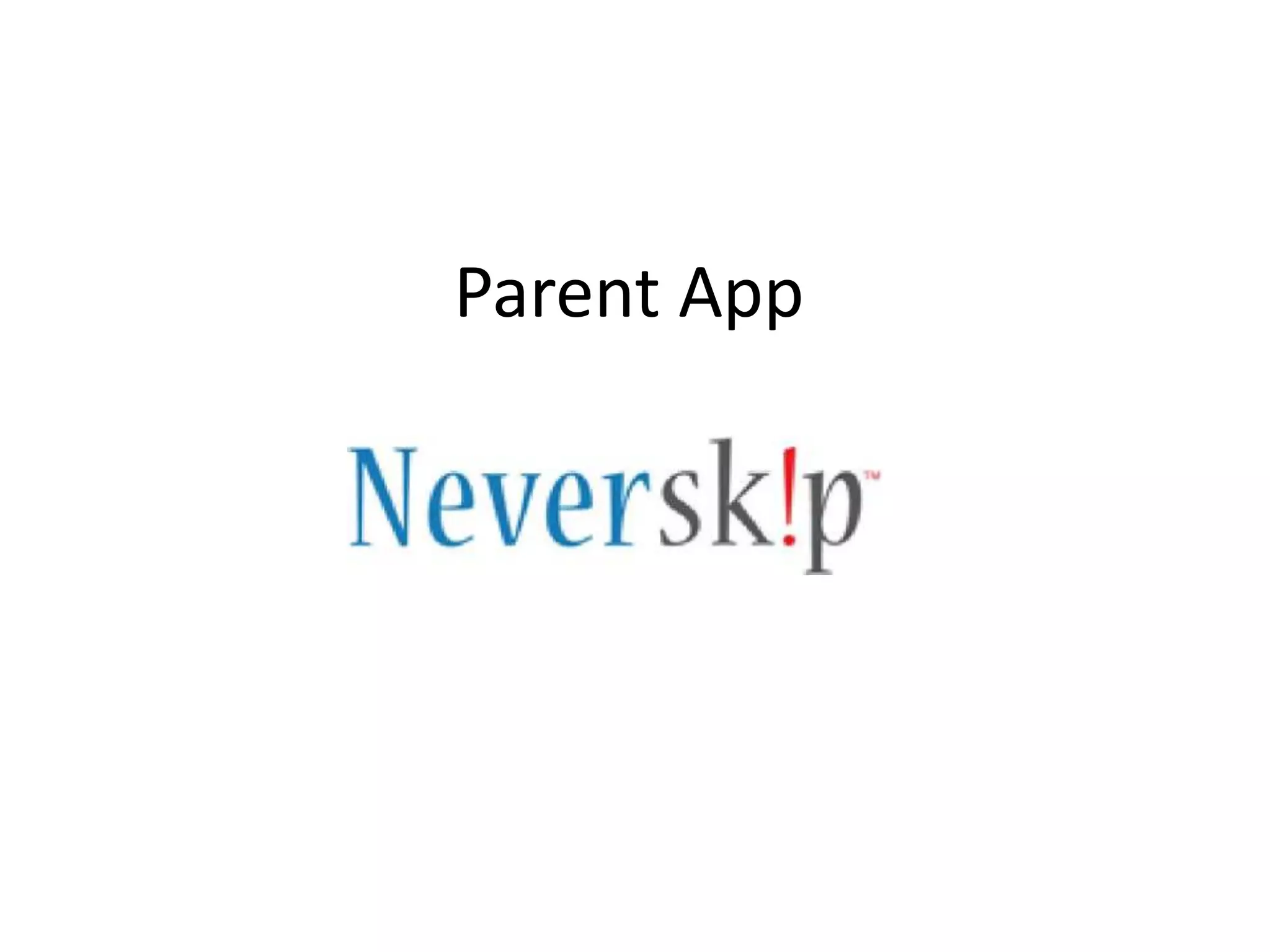 Neverskip Parent App PPT.pptx