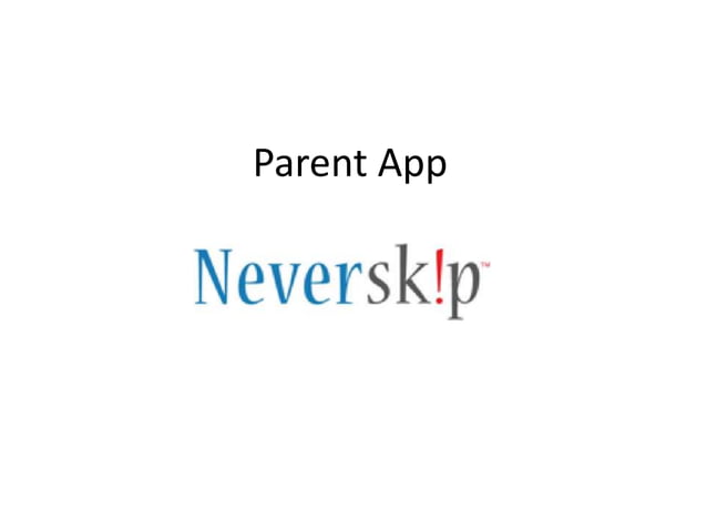 Neverskip Parent App PPT.pptx