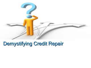 Demystifying Credit Repair | PPT