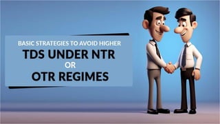 What Happens if One Chooses OTR and NTR Regimes to Lower TDS on Salary ...